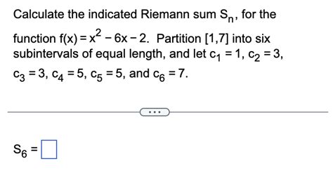 solved calculate the indicated riemann sum sn for the