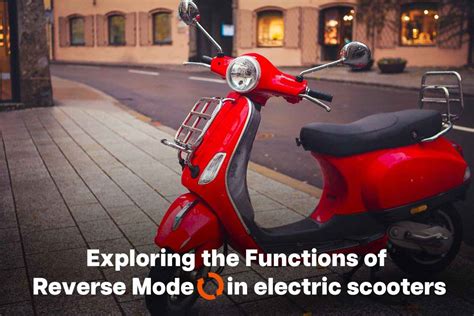5 Insights On The Reverse Mode In Electric Scooters