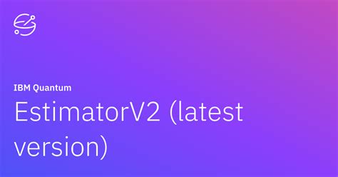 Estimatorv2 Latest Version Ibm Quantum Documentation