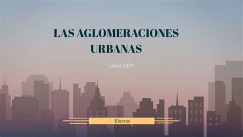 Las Aglomeraciones Urbanas Genially