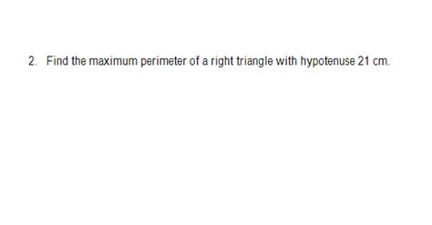 Solved 2 Find The Maximum Perimeter Of A Right Triangle