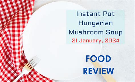 Instant Pot Hungarian Mushroom Soup Food Reviews Messianic Apologetics