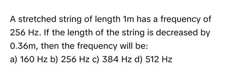Solved A Stretched String Of Length 1m Has A Frequency Of 256 Hz If