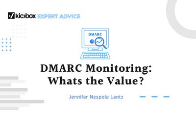 DMARC Monitoring What S The Value Kickbox Blog