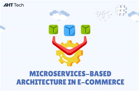Microservices Based Architecture In E Commerce Revolutionizing Your Business Aht Tech Your