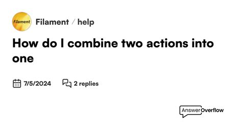 How Do I Combine Two Actions Into One Filament