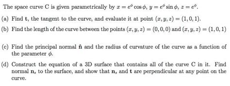 Solved The Space Curve C Is Given Parametrically By Xe