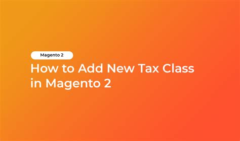 How To Add New Tax Class In Magento 2 Hiddentechies