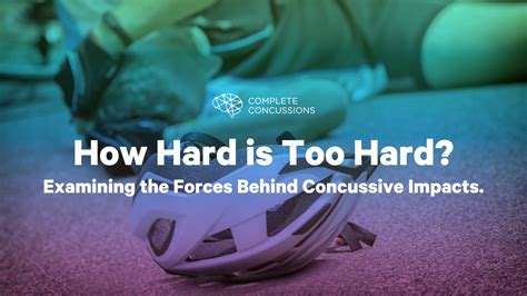 How Hard Is Too Hard Examining The Forces Behind Concussive Impacts