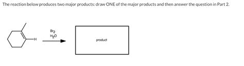 Solved By An Expert The Reaction Below Produces Two Major Products Draw