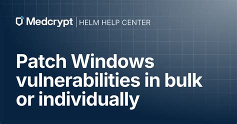 Patch Windows Vulnerabilities In Bulk Or Individually Helm Docs