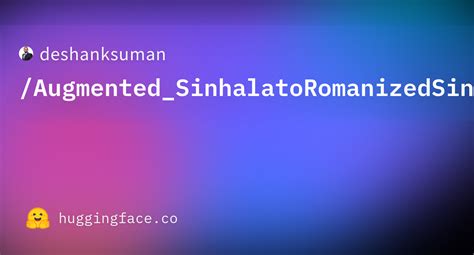 Deshanksuman Augmented Sinhalatoromanizedsinhala Dataset · Datasets At Hugging Face