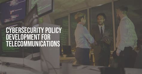 Cybersecurity Policy Development For Telecommunications