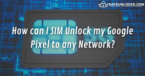 Sim Unlock Google Pixel To Any Network For Free In Steps