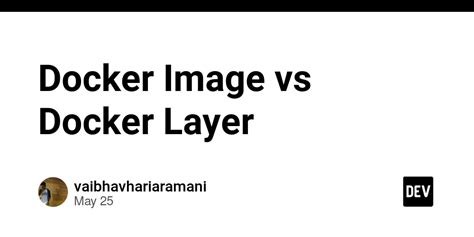 Docker Image Vs Docker Layer DEV Community