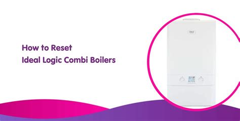 How To Reset Ideal Logic Combi Boiler Boiler Central