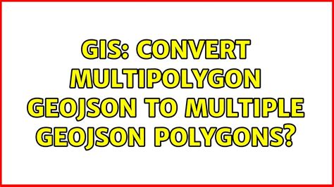 Gis Convert Multipolygon Geojson To Multiple Geojson Polygons Youtube