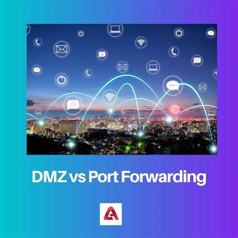 dmz vs port forwarding diferencia y comparación