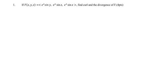 Solved If F X Y Z Find Curl And The Divergence Of Chegg Com