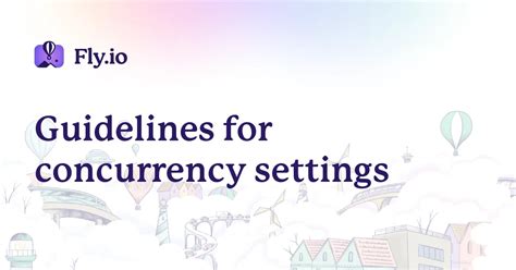 Guidelines For Concurrency Settings · Fly Docs Guidelines For Concurrency Settings · Fly Docs