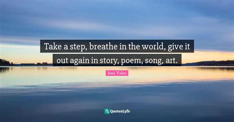 Take A Step Breathe In The World Give It Out Again In Story Poem S