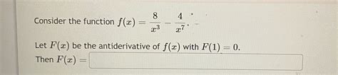 solved consider the function f x 8x3 4x7 let f x ﻿be the