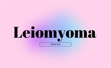 What Is A Uterine Leiomyoma Complete Definition