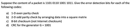 Solved Suppose The Content Of A Packet Is 110101101001 1011 Give The Error Detection Bits For