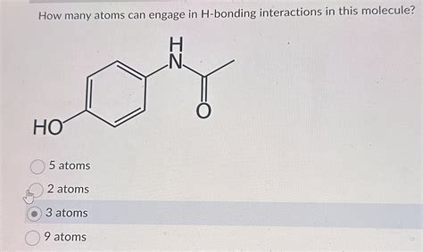 Solved How Many Atoms Can Engage In H Bonding Interactions