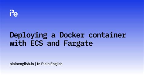 Deploying A Docker Container With Ecs And Fargate