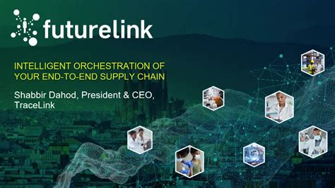 Futurelink Barcelona Keynote Intelligent Orchestration Of Your End To End Supply Chain