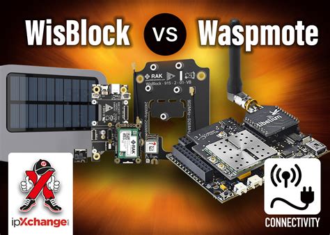 waspmote vs wisblock two highly configurable modular iot platforms