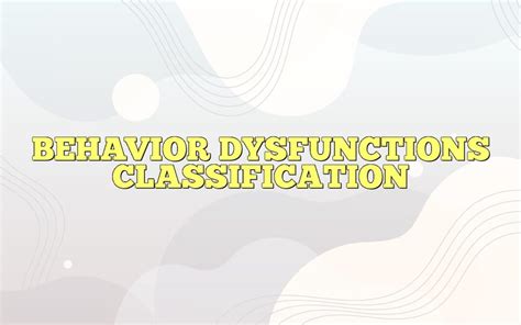 Behavior Dysfunctions Classification Definition And Meaning