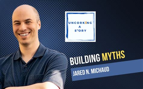 Myth Building With Jared N Michaud Uncorking A Story