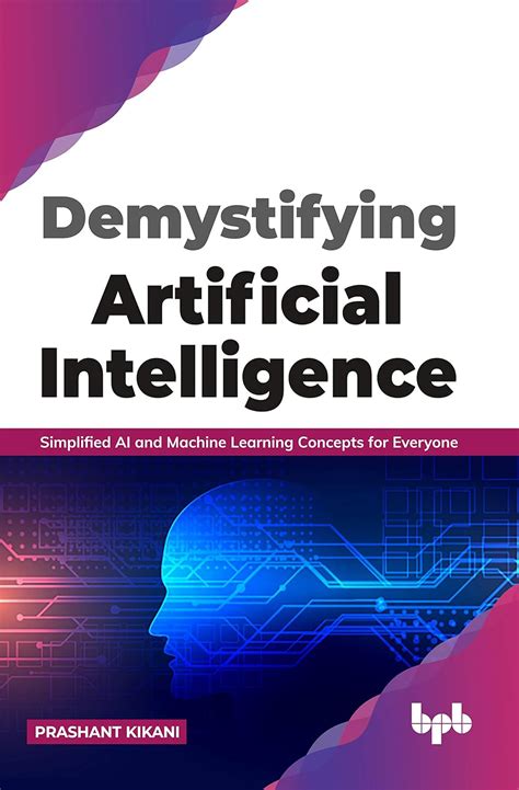 Demystifying Artificial Intelligence Simplified Ai And Machine Learning Concepts For Everyone