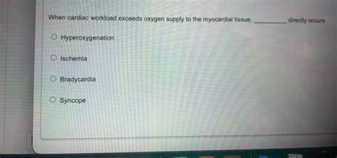 Solved When Cardiac Workload Exceeds Oxygen Supply To The