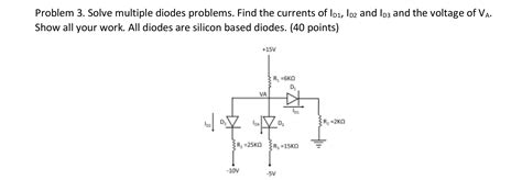 Problem 3 Solve Multiple Diodes Problems Find The Currents Of Id1 Id2 And Id3 And The Voltage