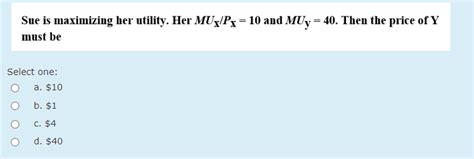 Solved Sue Is Maximizing Her Utility Her And Chegg Com