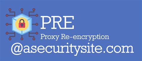 proxy re encryption
