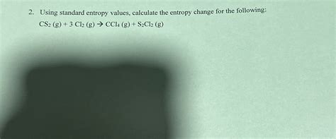 Solved Using Standard Entropy Values Calculate The Entropy