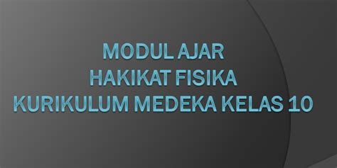 Contoh Modul Ajar Hakikat Fisika Kurikulum Merdeka Fase E Kelas 10