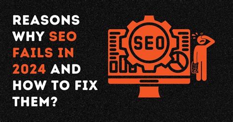 Reasons Why SEO Fails In 2024 And How To Fix Them