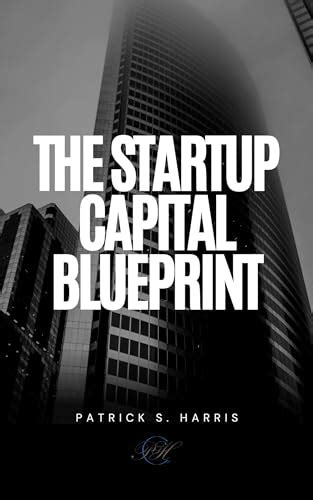 The Startup Capital Blueprint Demystifying The FundRaising Process In