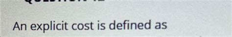 Solved An Explicit Cost Is Defined As Chegg Com