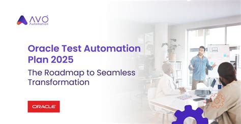 Oracle Test Automation Plan 2025 The Roadmap To Seamless Transformation Avo Automation