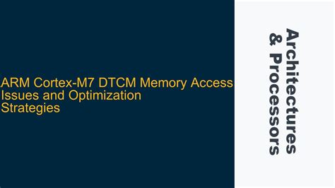 Arm Cortex M7 Dtcm Memory Access Issues And Optimization Strategies