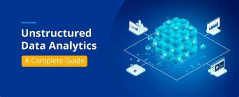 What Is Unstructured Data Analytics A Complete Guide