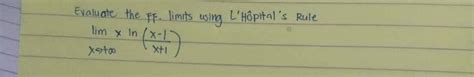 Solved Evaluate The Ff Limits Using Lhôpitals Rule Lim X