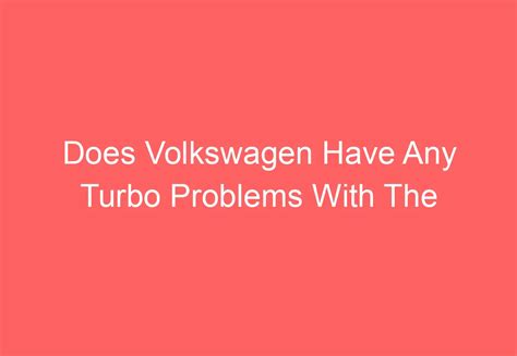 Does Volkswagen Have Any Turbo Problems With The 20 Engine Answered