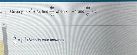 Solved Given Y 6x2 7x Find Dtdy When X −1 And Dtdx 5 Dtdy